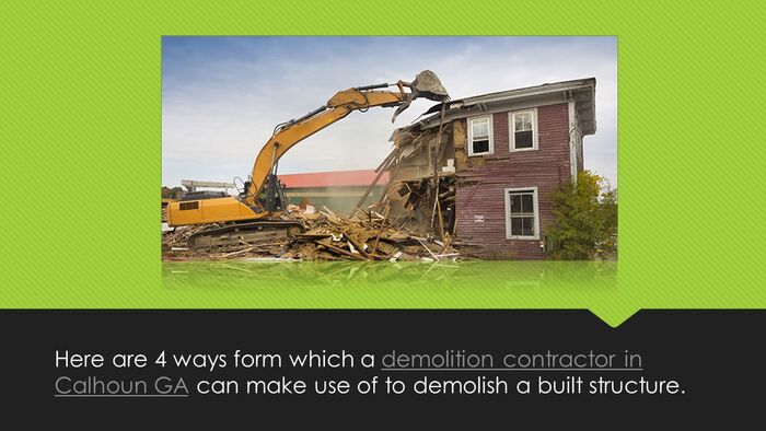 4 Ways a Demolition Contractor in Calhoun GA Will Demolish a Structure ...
